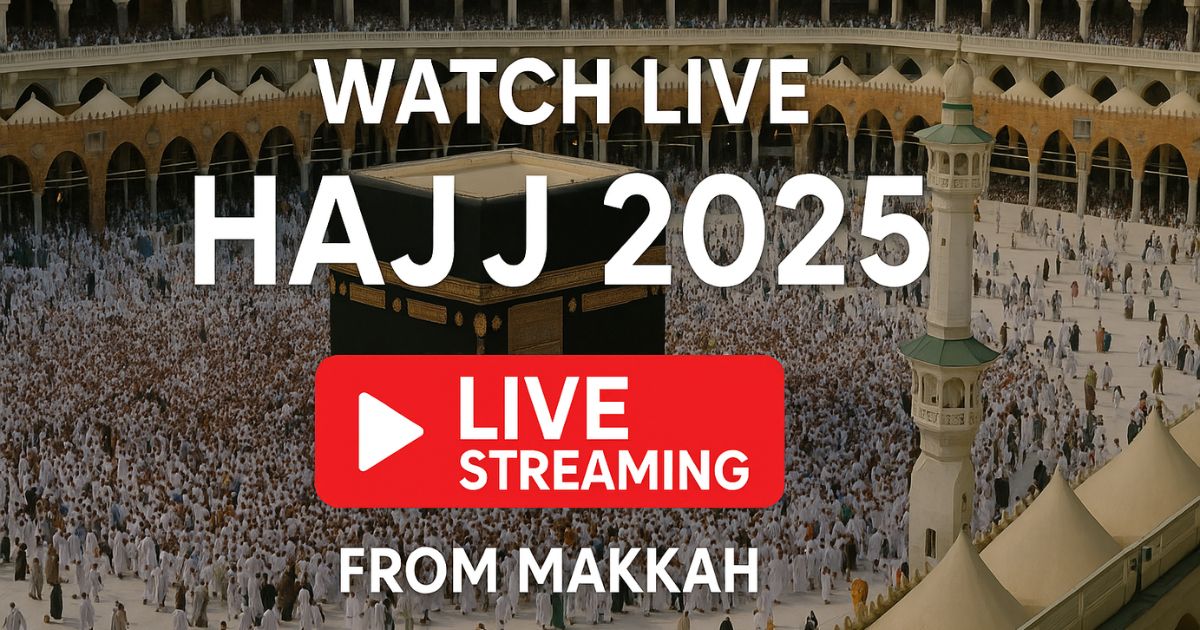 Watch Hajj Live 2025 | Live Streaming From Makkah